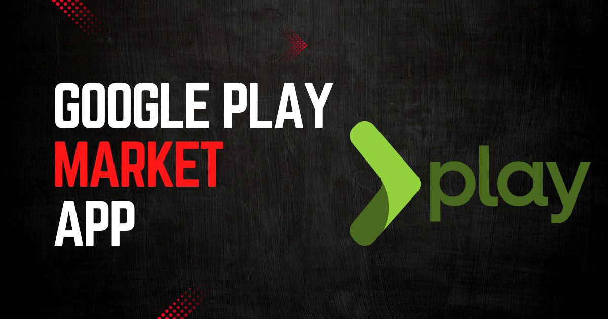 Everything You Need to Know About the Google Play Market App